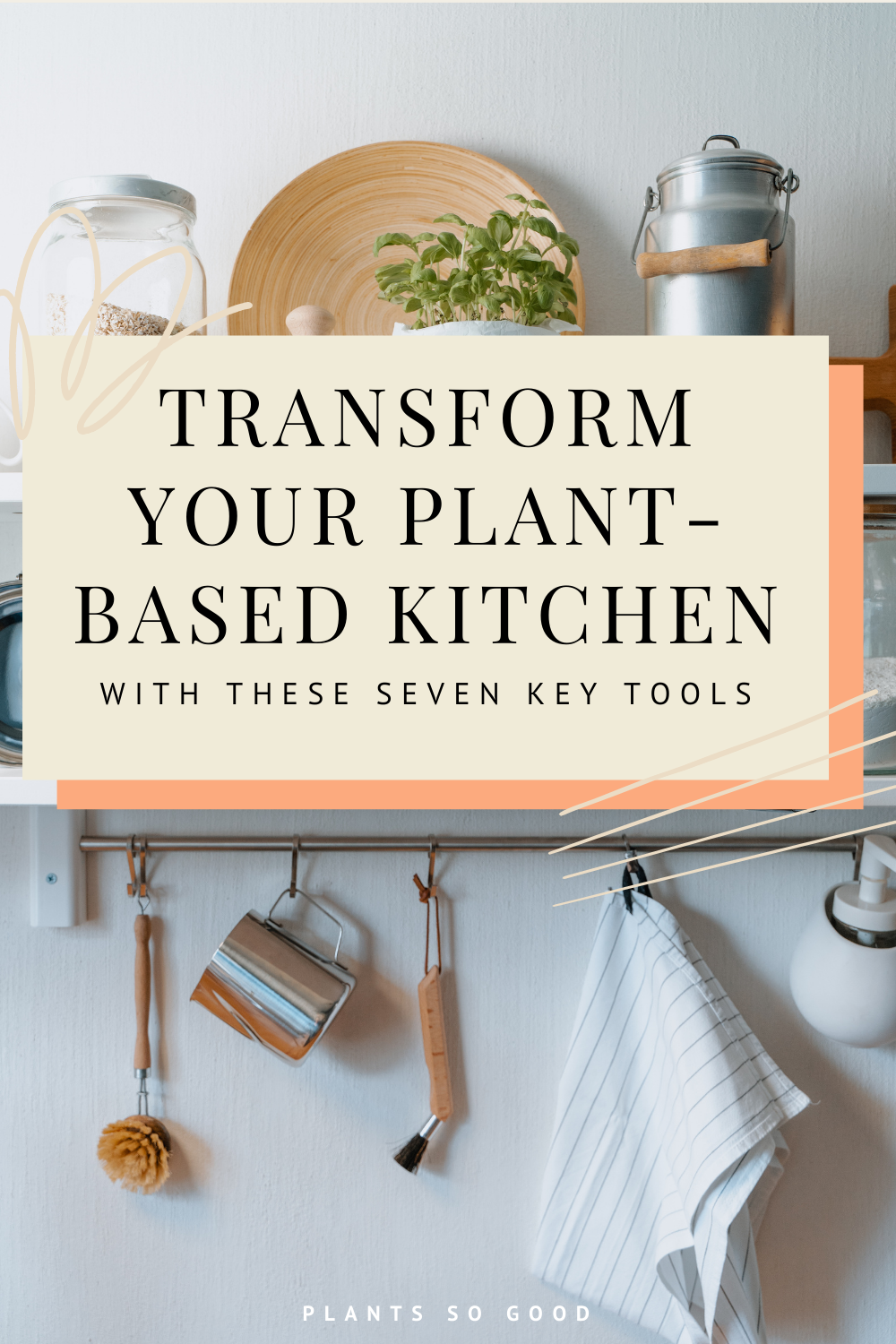 Seven Key Tools to Transform Your Plant-Based Kitchen - Plants So Good